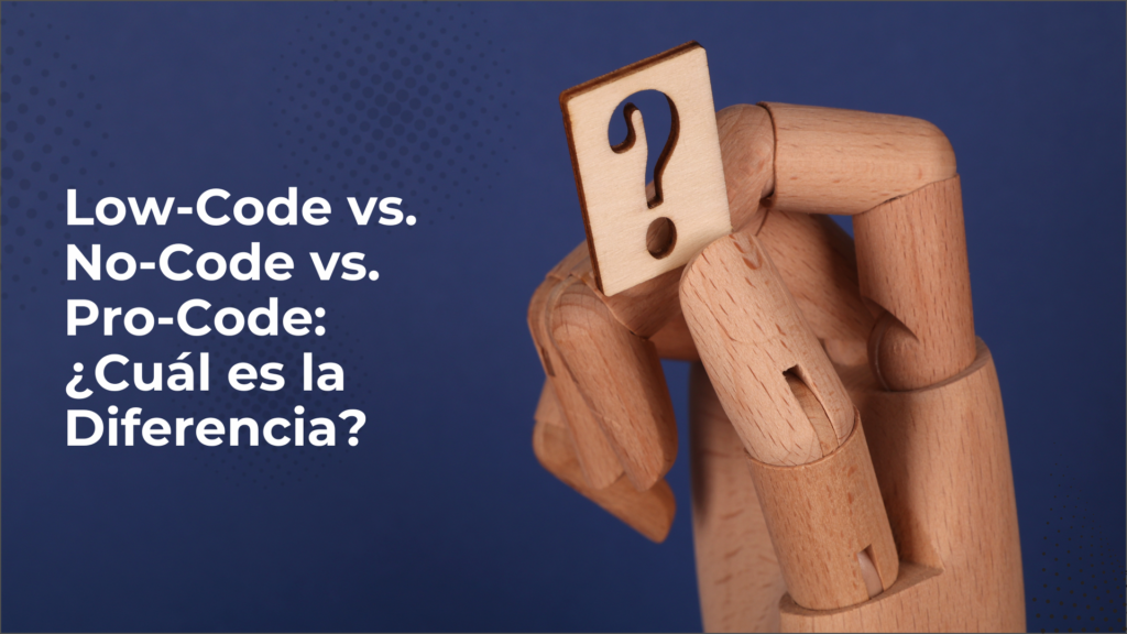 Low-Code, No-Code y Pro-Code | Un análisis profundo | 2025
